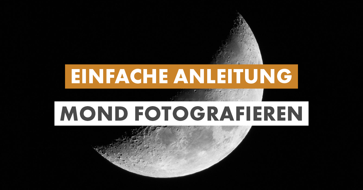 Anleitung zum Mond fotografieren: Einstellungen an Kamera & Tipps